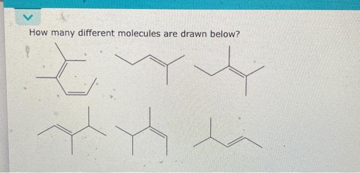Solved How many different molecules are drawn below? | Chegg.com