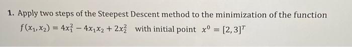 Solved 1 Apply Two Steps Of The Steepest Descent Method To
