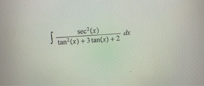 Solved sec2(x) tan?(x) + 3 tan(x) + 2 dar | Chegg.com