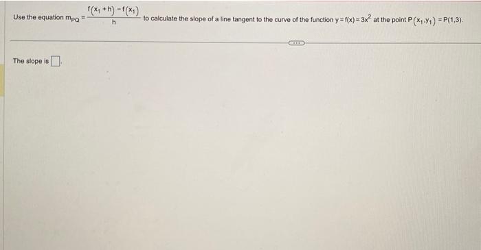 Solved Use the equation mPQ=hf(x1+h)−f(x1) to calculate the | Chegg.com
