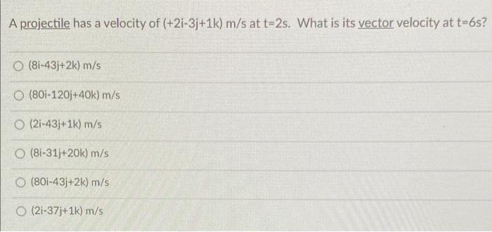Solved A projectile has a velocity of (+2i−3j+1k)m/s at | Chegg.com