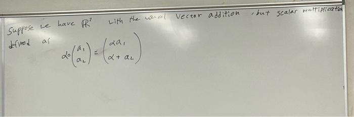 Solved suppose we have R2 with the waral vector addition, | Chegg.com