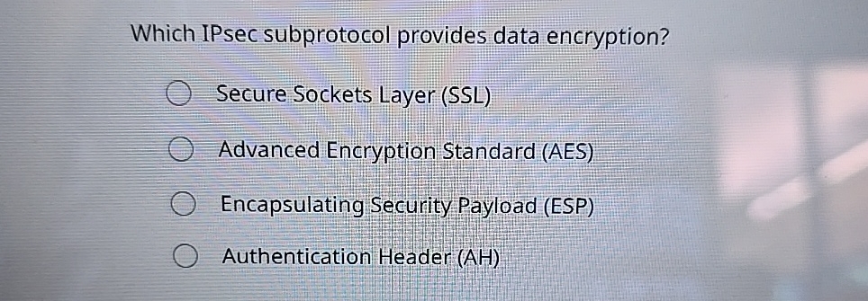 Solved Which IPsec subprotocol provides data | Chegg.com