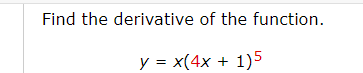 Solved Find the derivative of the function.y=x(4x+1)5 | Chegg.com