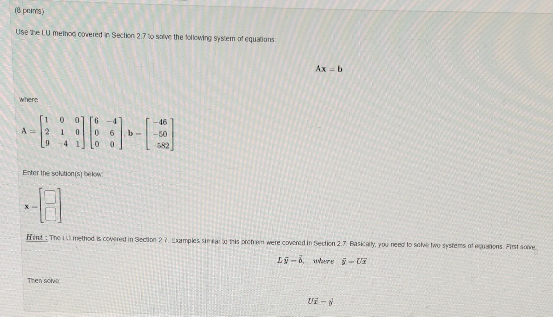 Solved Use the LU method covered in Section 2.7 to solve the | Chegg.com