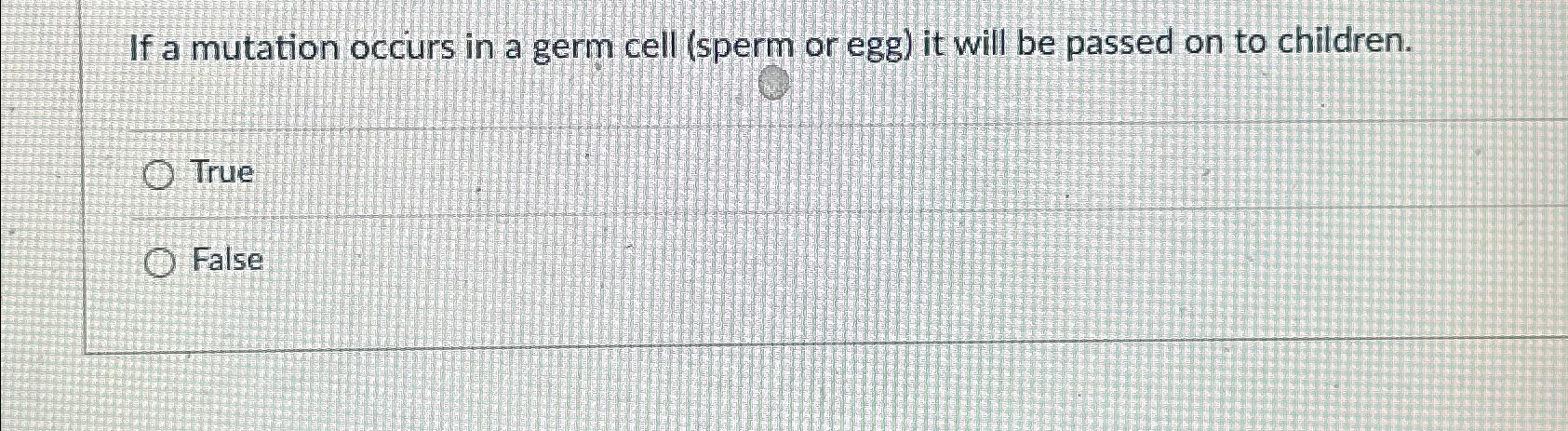 Solved If a mutation occurs in a germ cell (sperm or egg) | Chegg.com