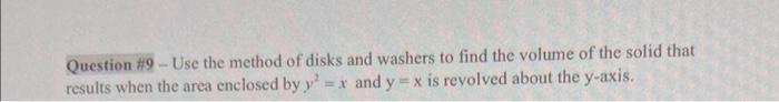 Solved Question #9 - Use the method of disks and washers to | Chegg.com