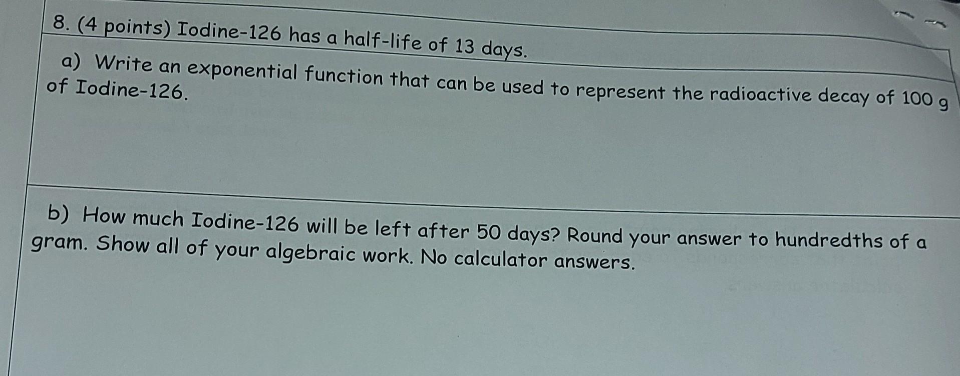Solved 8. (4 points) Iodine- 126 has a half-life of 13 days. | Chegg.com
