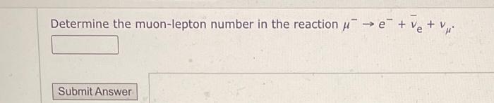Solved Determine the muon-lepton number in the reaction | Chegg.com