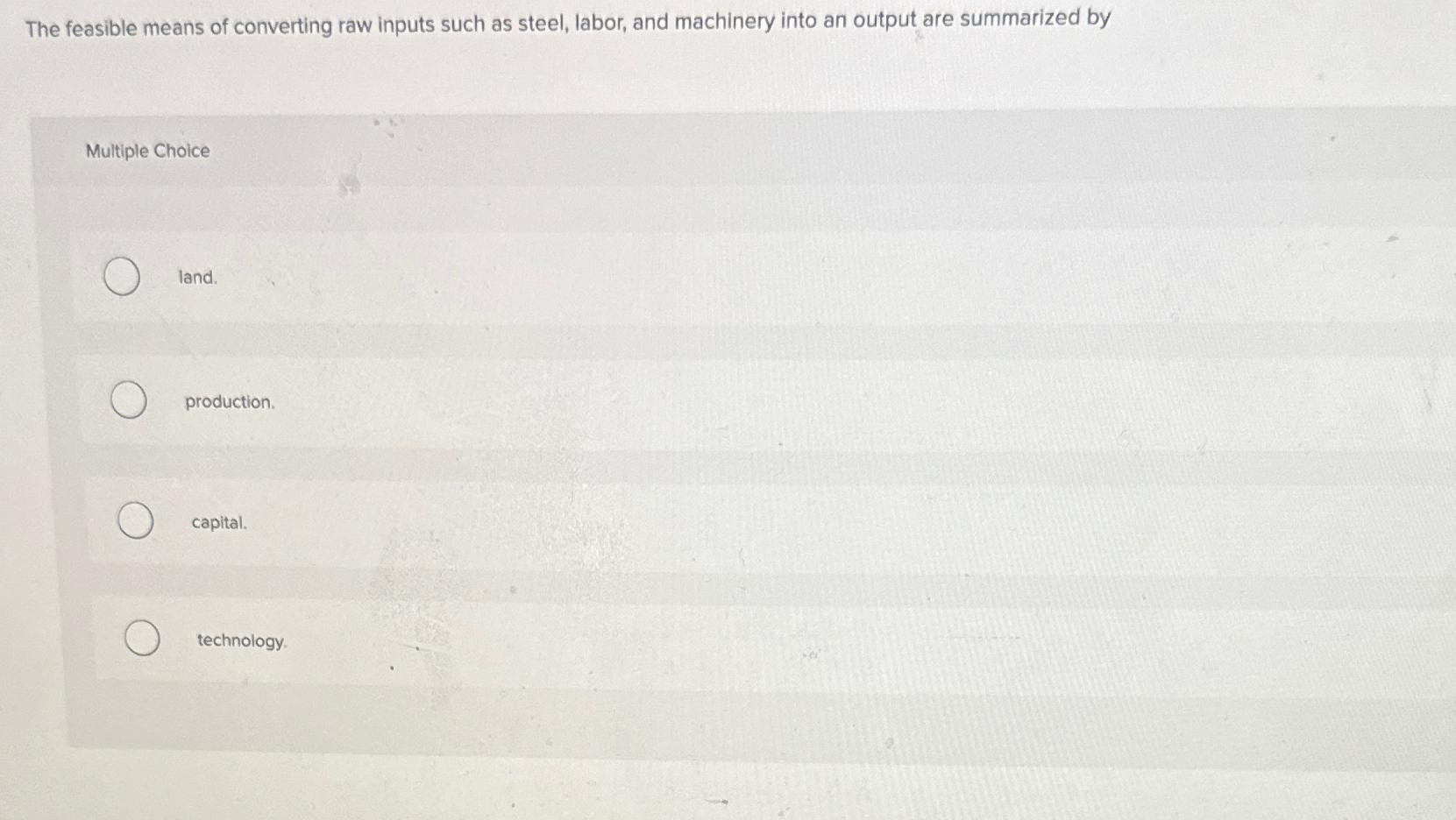Solved The feasible means of converting raw inputs such as | Chegg.com