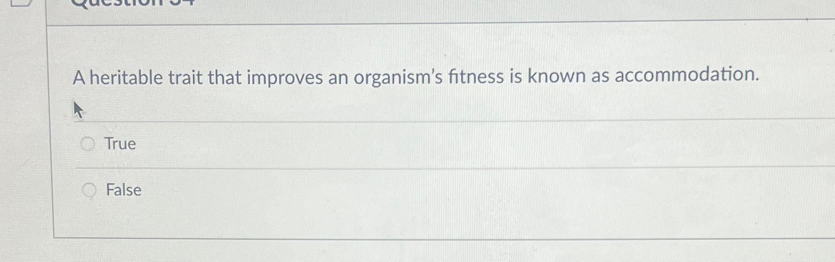 Solved A heritable trait that improves an organism's fitness | Chegg.com