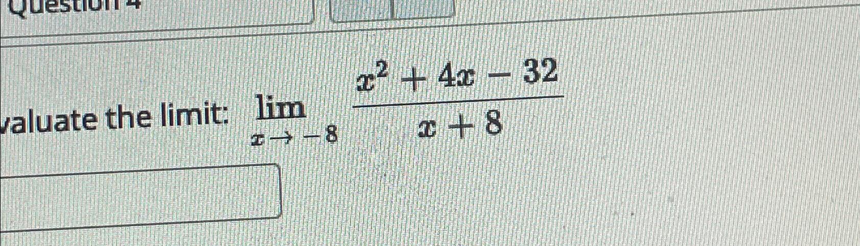 Solved aluate the limit: limx→-8x2+4x-32x+8 | Chegg.com