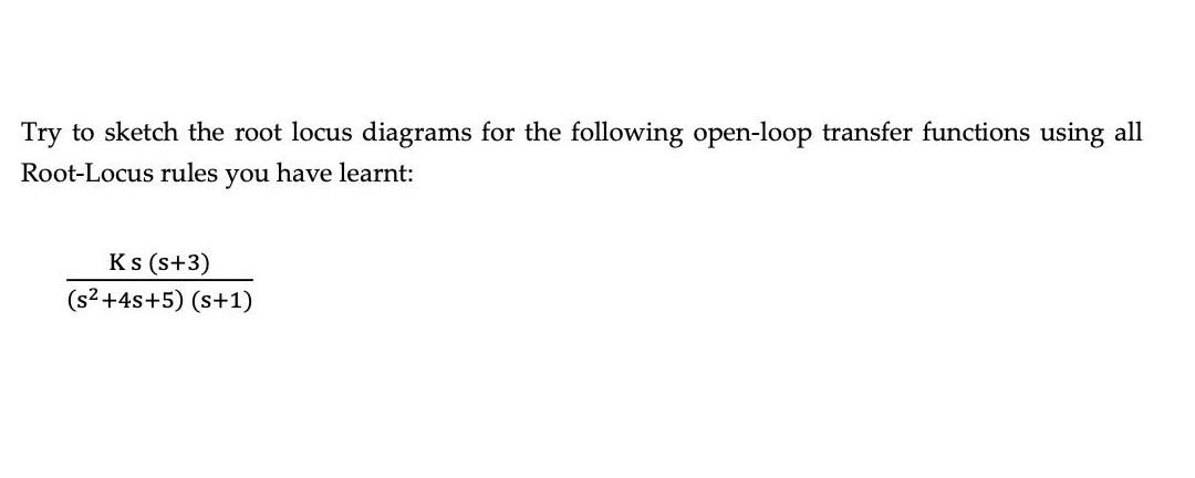Solved Try to sketch the root locus diagrams for the | Chegg.com