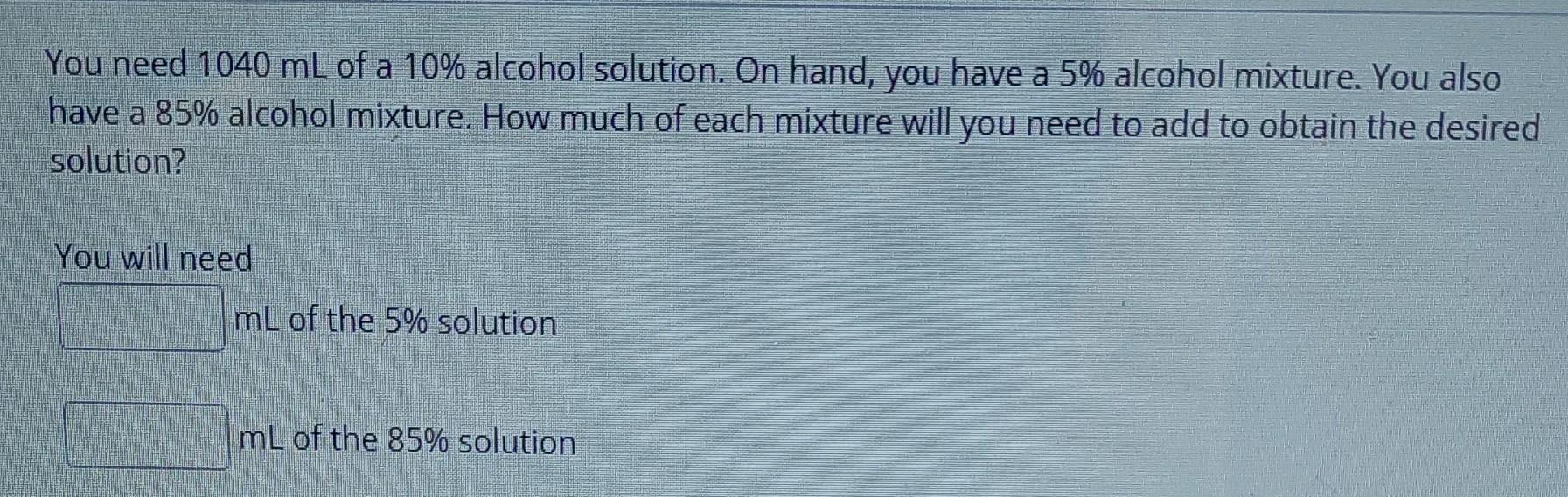 Solved You need 1040 mL of a 10% alcohol solution. On hand, | Chegg.com