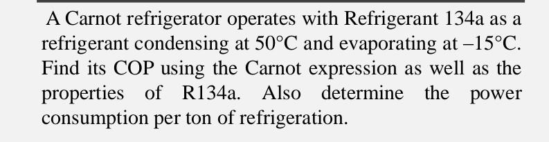 [Solved]: A Carnot refrigerator operates with Refrigeran