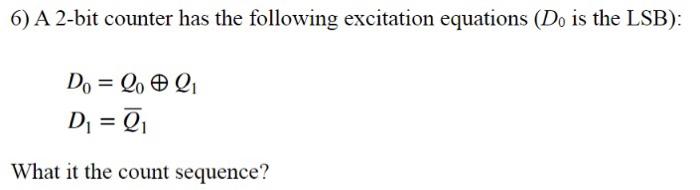 Solved 6) A 2-bit counter has the following excitation | Chegg.com