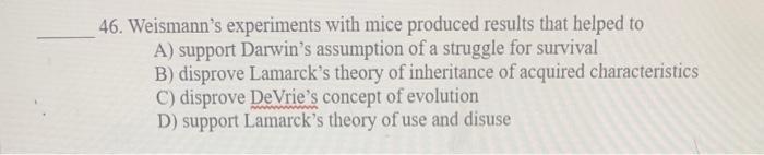 Solved 46. Weismann's experiments with mice produced results | Chegg.com
