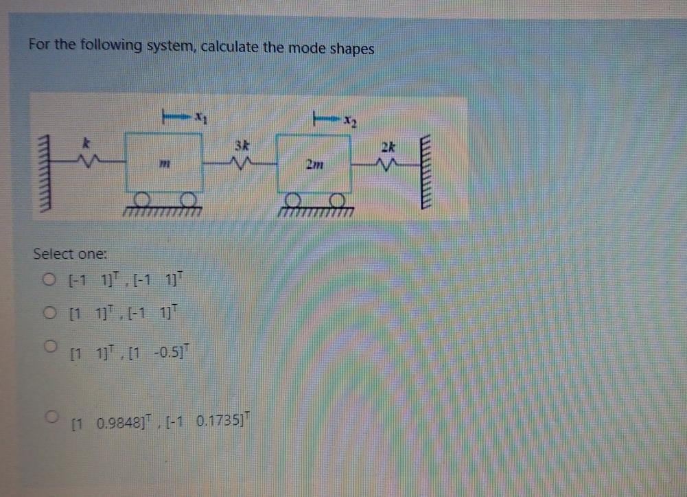 Solved For the following system, calculate the mode shapes | Chegg.com
