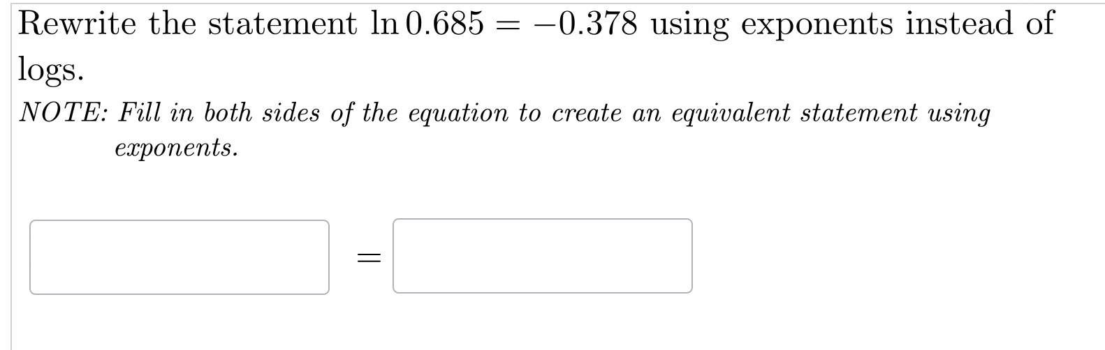 Solved Rewrite the statement ln0.685=-0.378 ﻿using exponents | Chegg.com | Chegg.com