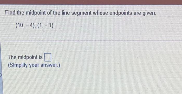 Solved Find the midpoint of the line segment whose endpoints | Chegg.com