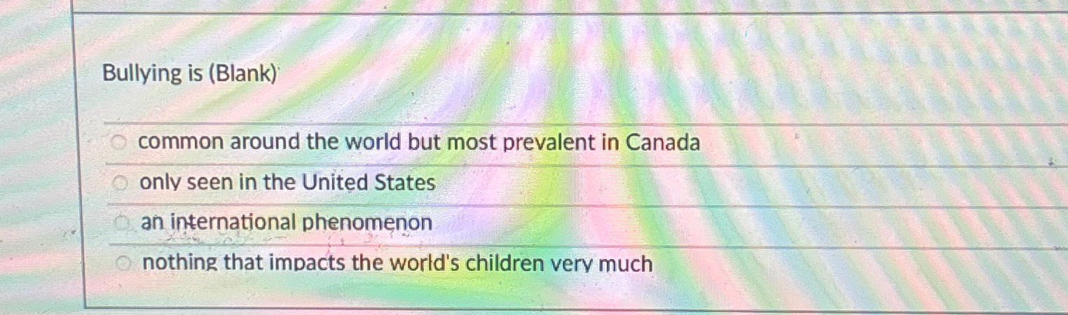 Solved Bullying is (Blank)common around the world but most | Chegg.com