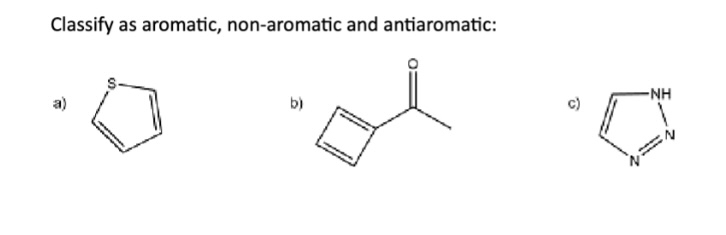 Solved Classify as aromatic, non-aromatic and antiaromatic: | Chegg.com