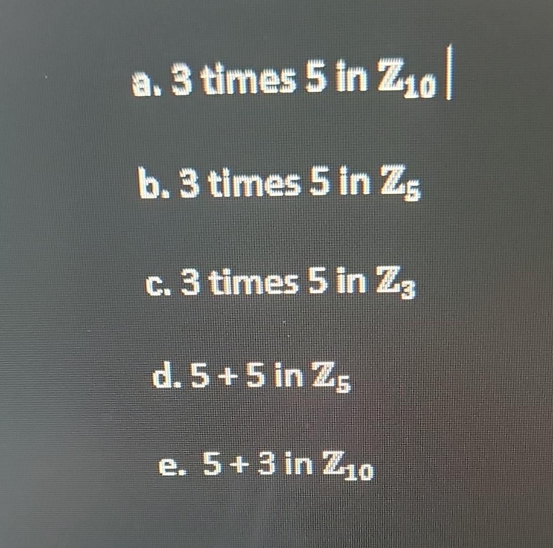 Solved a. 3 times 5 in Z10 b. 3 times 5 in Z5 c. 3 times 5 | Chegg.com