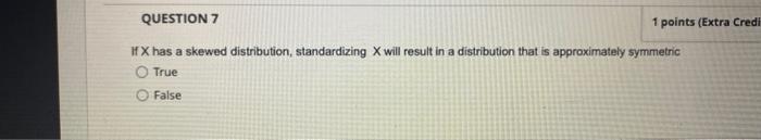 Solved If X has a skewed distribution, standardizing X will | Chegg.com Solved If X has a skewed distribution, standardizing X will | Chegg.com
