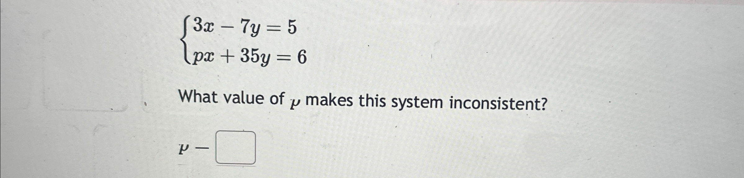 3x-7y=5px+35y=6What value of P makes this system | Chegg.com