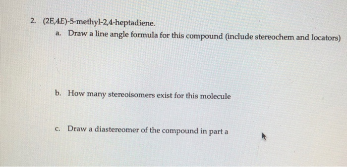 Solved 2. (25,4E)-5-methyl-2,4-heptadiene. a. Draw a line | Chegg.com