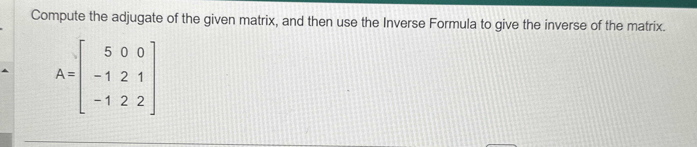 Solved Compute the adjugate of the given matrix, and then | Chegg.com Solved Compute the adjugate of the given matrix, and then | Chegg.com