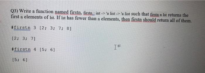 Solved Q3) Write a function named firstn, firstn: int → 'a | Chegg.com