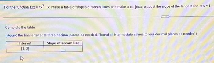 Solved For the function f(x)=7x3−x, make a table of slopes | Chegg.com