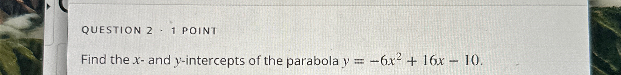 Solved QUESTION 2 - 1 ﻿POINTFind the x - ﻿and y-intercepts | Chegg.com