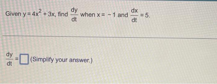 Solved Given y = 4x2 + 3x, find dy dx when x= -1 and = 5. dt | Chegg.com