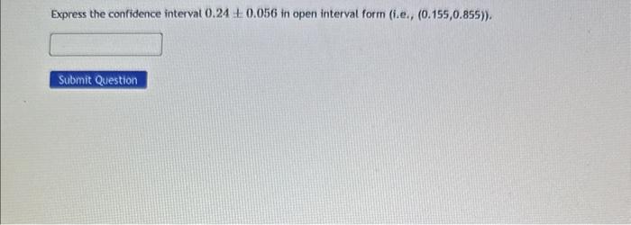 Solved Express the confidence intervat 0.24±0.056 in open | Chegg.com