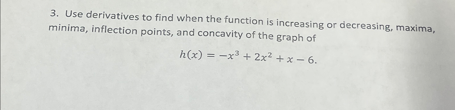 Solved Use derivatives to find when the function is | Chegg.com Solved Use derivatives to find when the function is | Chegg.com