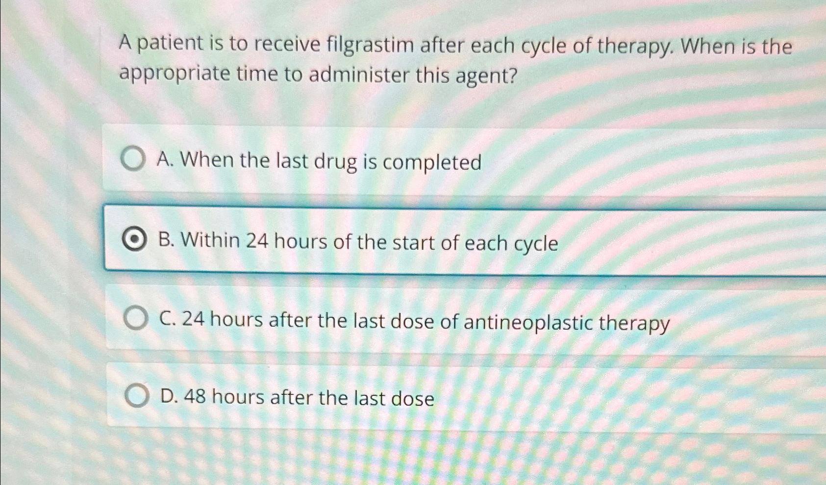 Solved A patient is to receive filgrastim after each cycle | Chegg.com