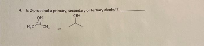Solved 4. Is 2-propanol a primary, secondary or tertiary | Chegg.com