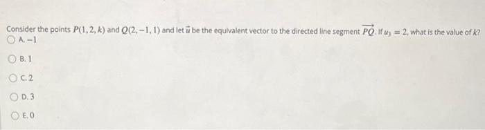 Solved Consider the points P(1,2,k) and Q(2,−1,1) and let u | Chegg.com