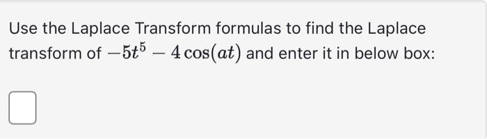 Solved Use the Laplace Transform formulas to find the | Chegg.com