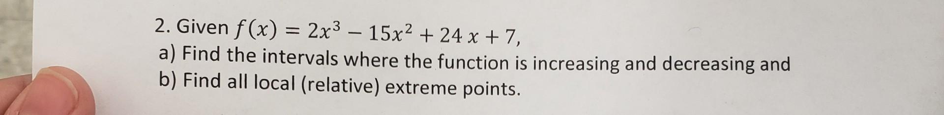 Solved Given f(x)=2x3-15x2+24x+7,a) ﻿Find the intervals | Chegg.com
