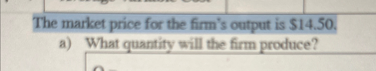 The market price for the firm's output is $14.50.a) | Chegg.com The market price for the firm's output is $14.50.a) | Chegg.com