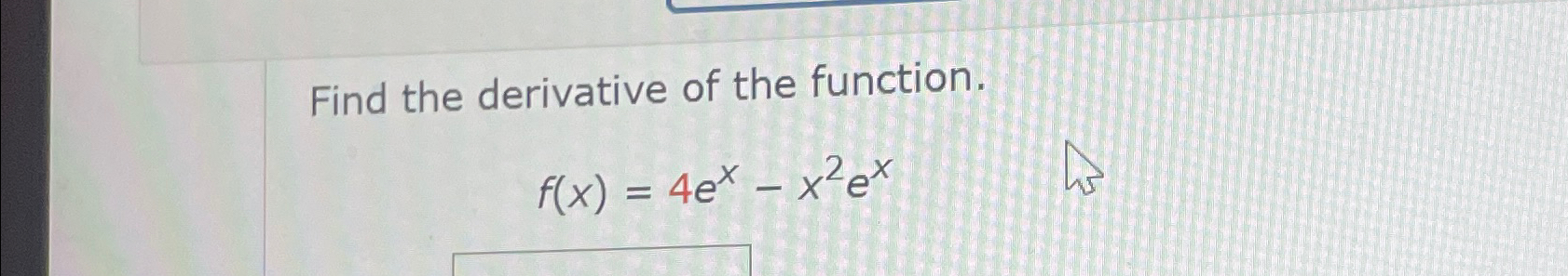 Solved Find the derivative of the function.f(x)=4ex-x2ex | Chegg.com