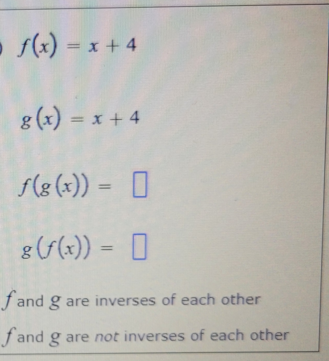 Solved f(x)=x+4g(x)=x+4f(g(x))=g(f(x))=f ﻿and g ﻿are | Chegg.com