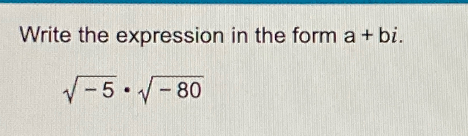 Solved Write the expression in the form a+bi.-52*-802 | Chegg.com