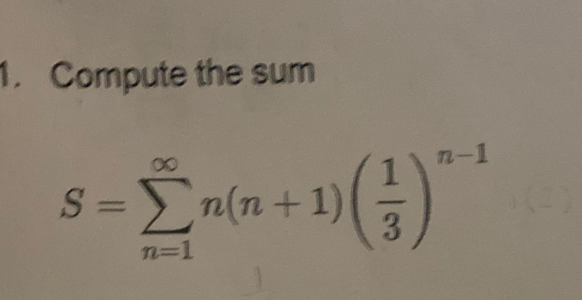 Solved Compute the sumS=∑n=1∞n(n+1)(13)n-1 | Chegg.com