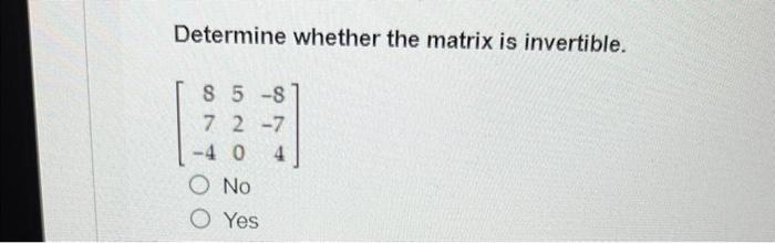 Solved Determine whether the matrix is invertible. | Chegg.com