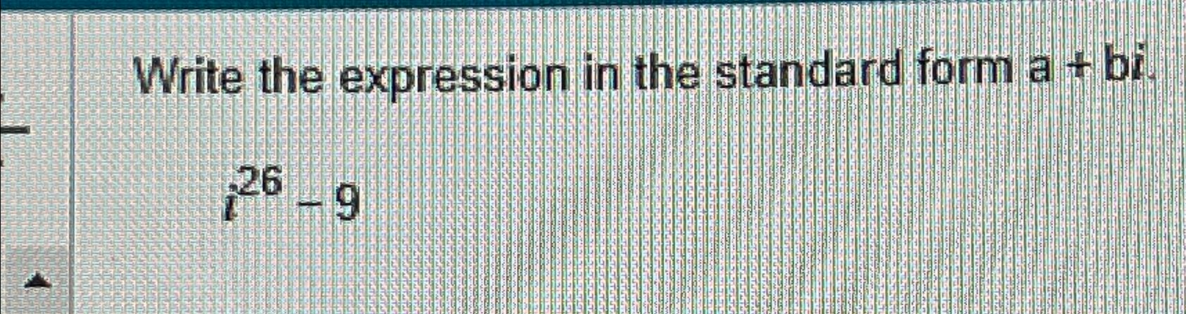 Solved Write the expression in the standard form a +bi.i26-9 | Chegg.com