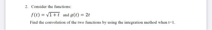 Solved 2. Consider the functions: f(t)=1+t and g(t)=2t Find | Chegg.com